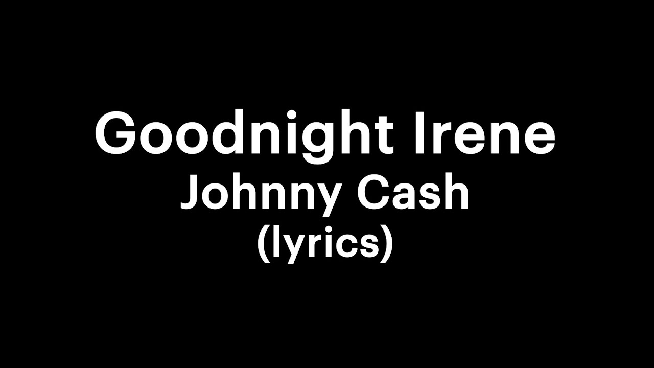 Johnny Cash - Goodnight Irene (lyrics) | your own buddy - YouTube