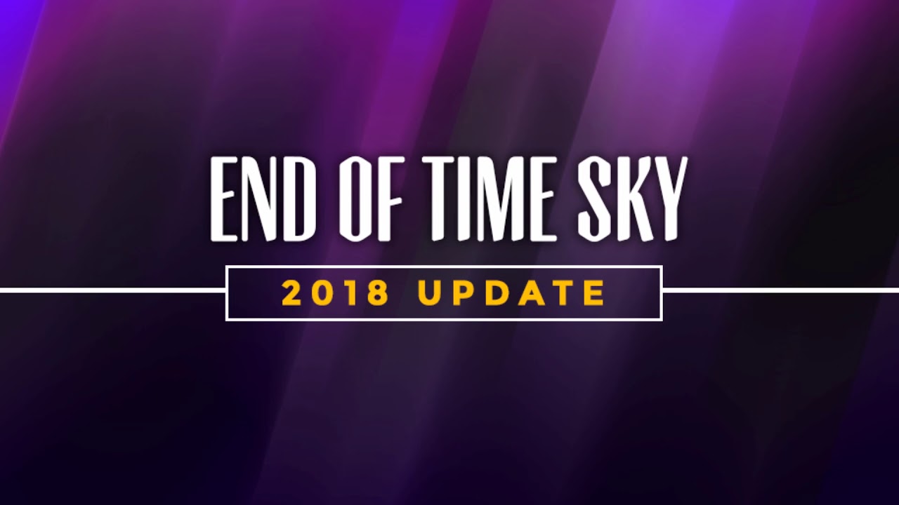 « End of time Sky - 2018 Update » | Collection trailer - YouTube