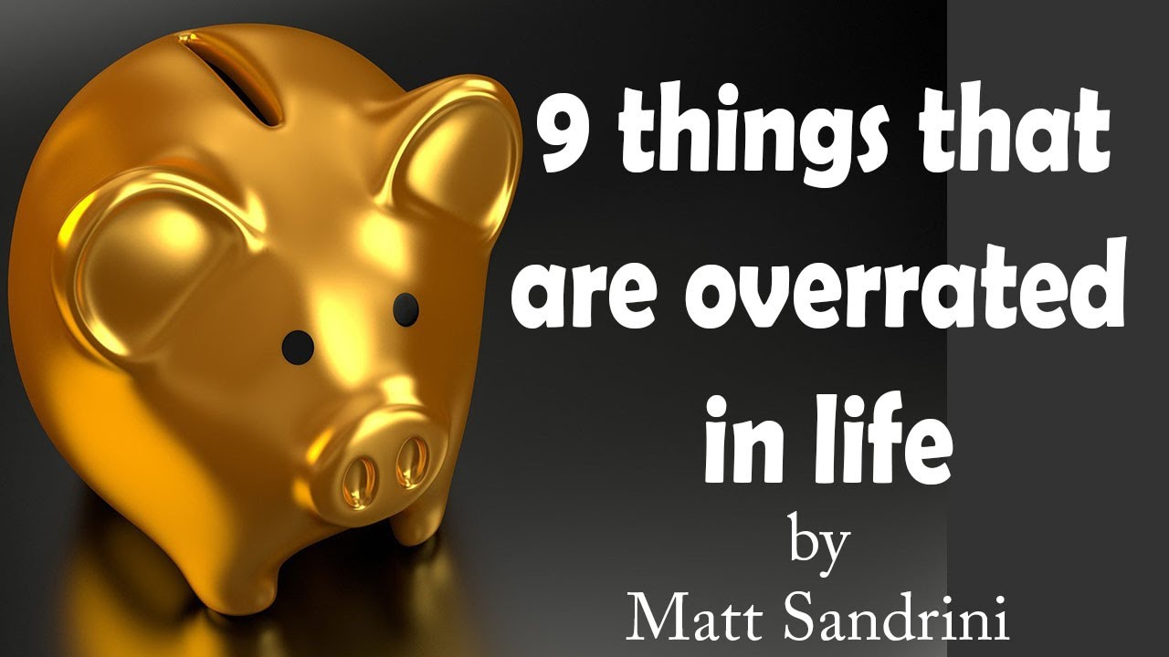 9 things that are overrated in life by Matt Sandrini - YouTube