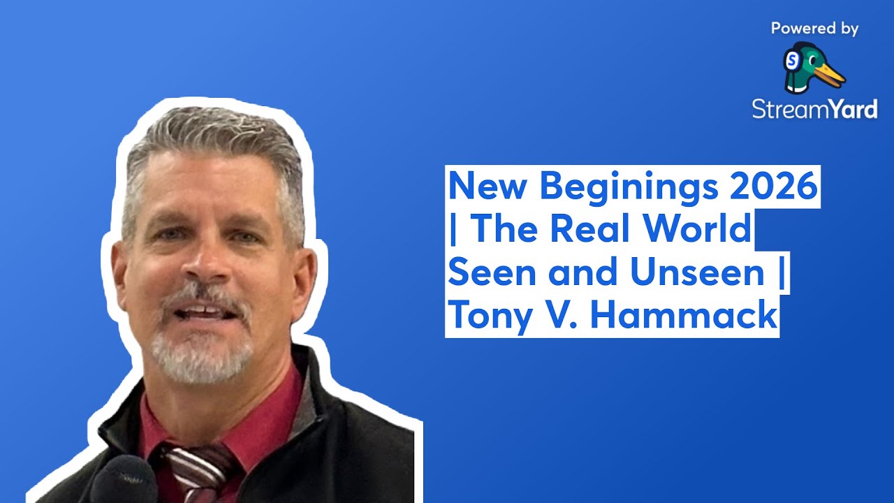 New Beginings 2026 | The Real World Seen and Unseen | Tony V. Hammack ...