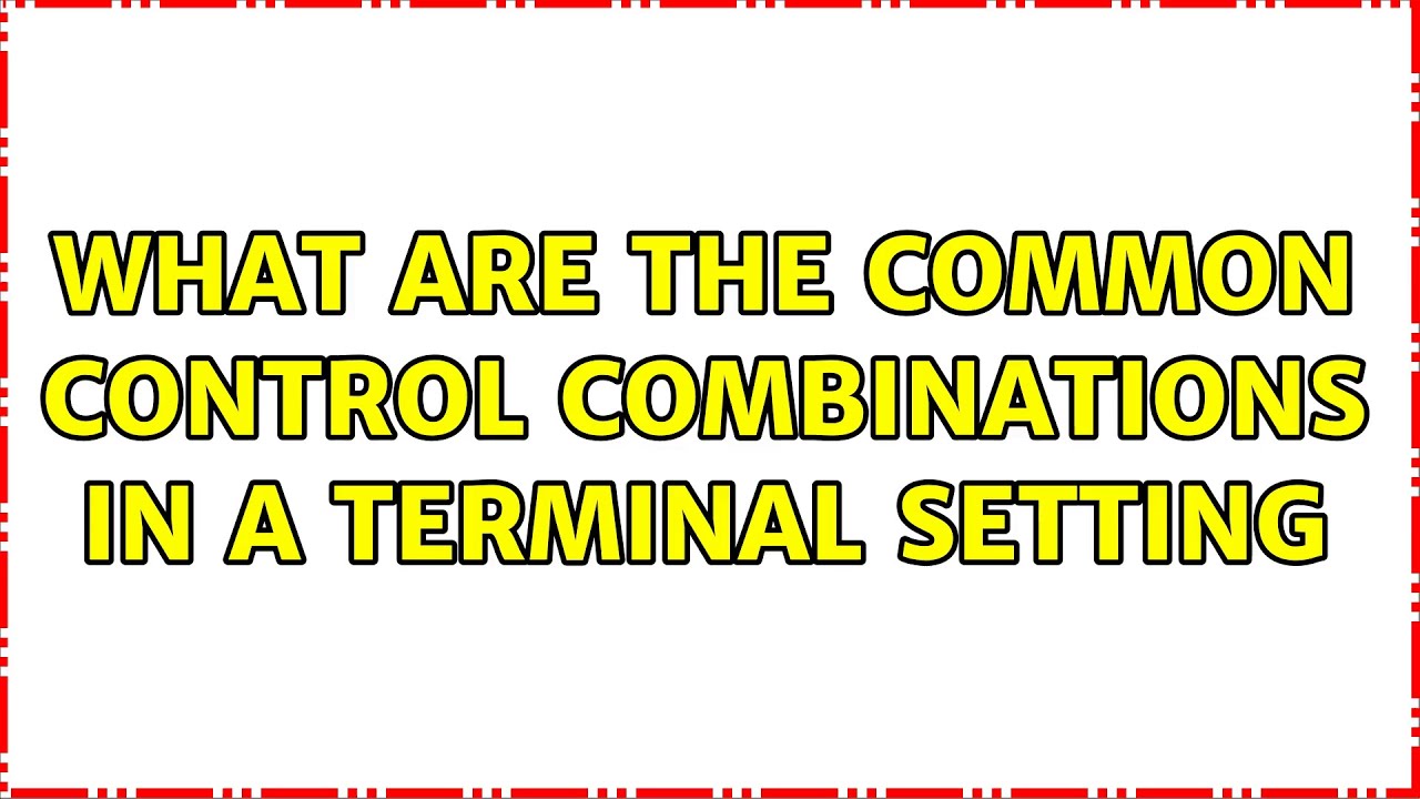 What are the common Control combinations in a terminal setting (6 ...