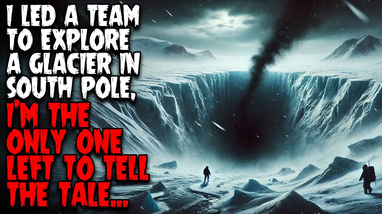 I Led a Team to Explore a Glacier in South Pole, I’m the Only One Left ...