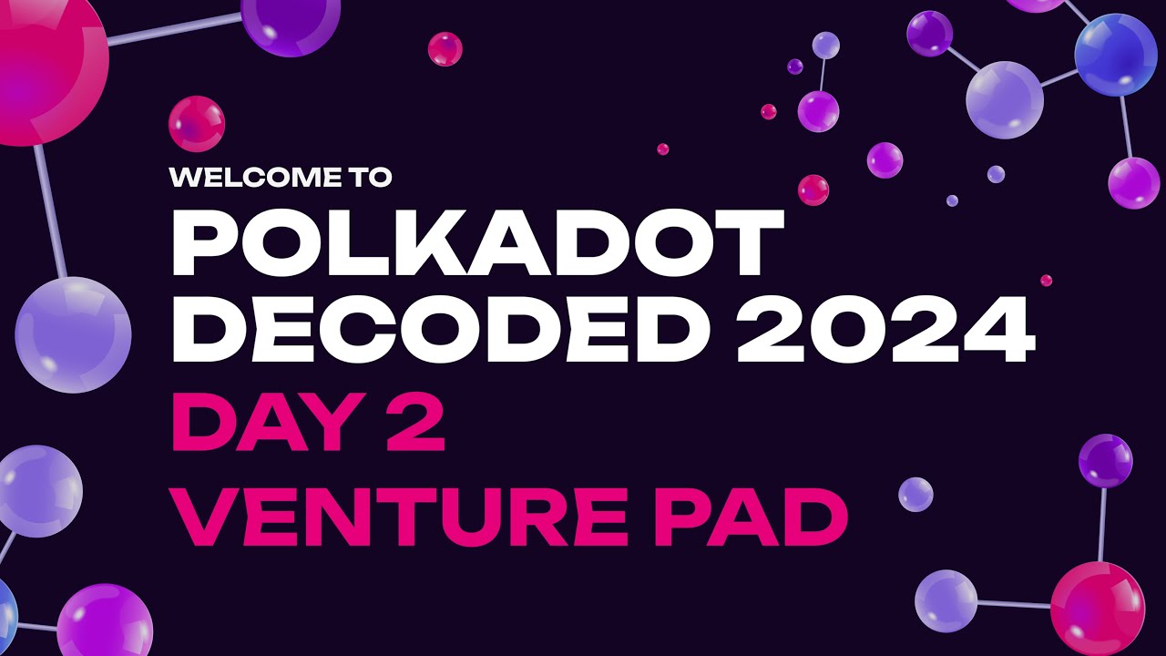 Polkadot Decoded 2024 VENTURE PAD DAY 2 LIVE STREAM - YouTube