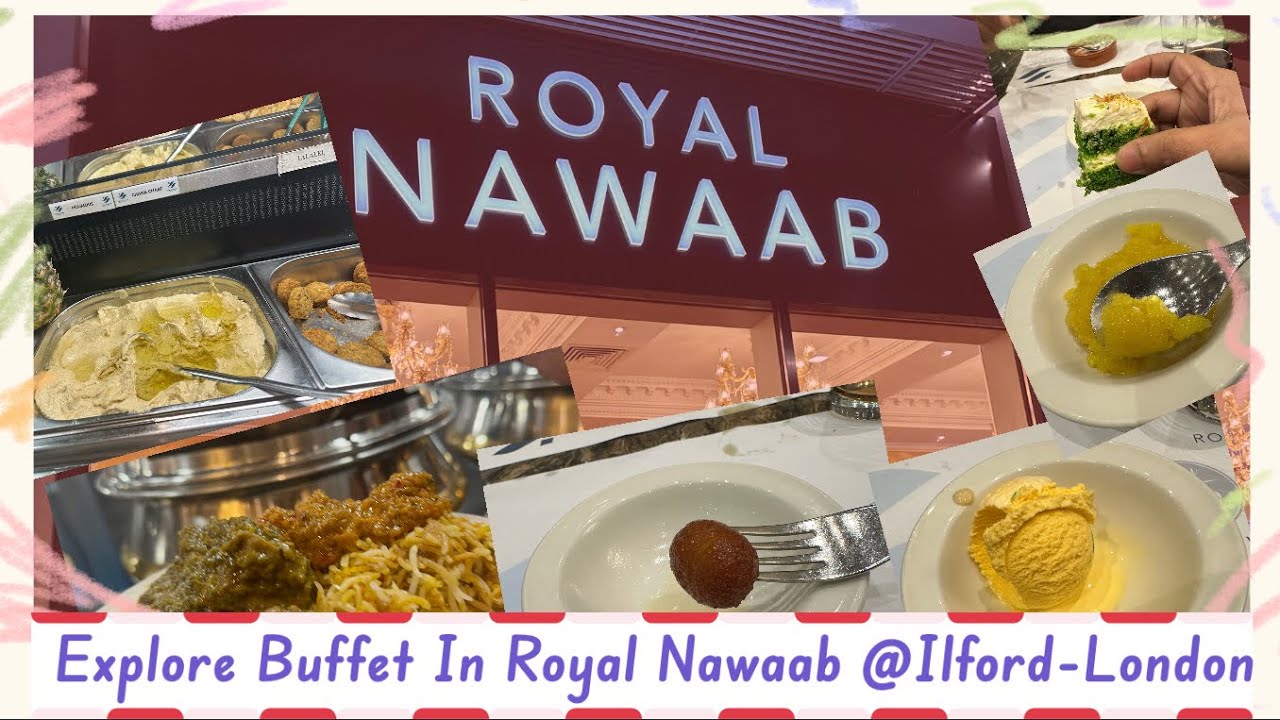 Explore Buffet In Royal Nawaab @Ilford-London//Best Place to Visit with ...