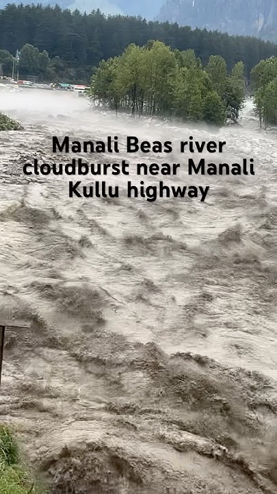 Manali Beas river on full roar#manali #beas #cloodburst #rain #flood #kullu #manaliflood # ...