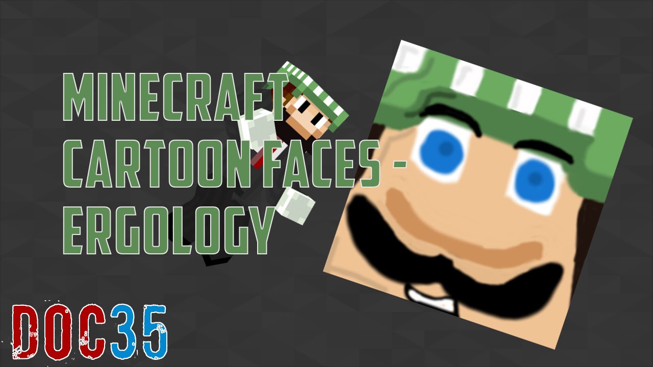 Minecraft Cartoon Faces - MrErgology | Doc35 - YouTube
