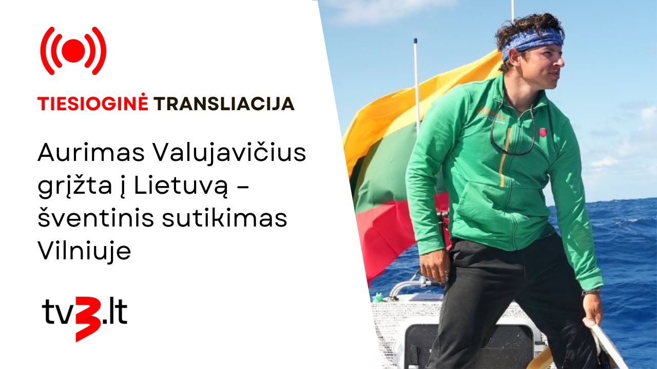 Tiesiogiai: Aurimas Valujavičius grįžta į Lietuvą – šventinis sutikimas ...