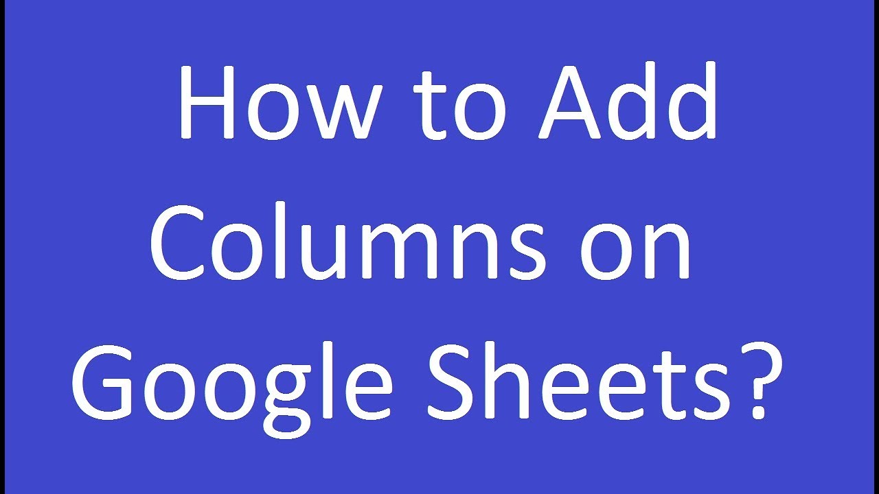 How To Add Columns On Google Sheets YouTube how-to-add-columns-on-google-sheets-youtube