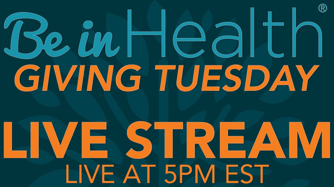 Triple Match for Giving Tuesday: December 3, 2024! Be in Health LIVE ...