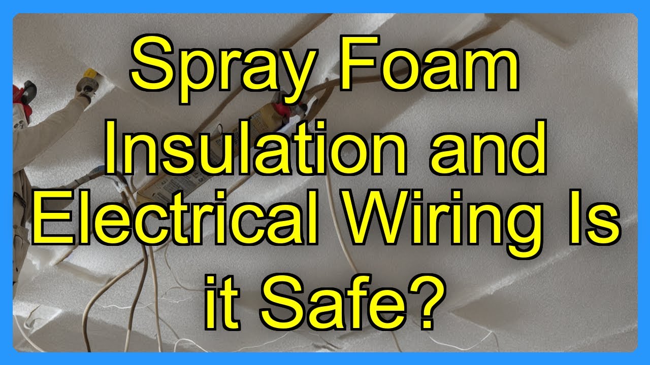 Spray Foam Insulation and Electrical Wiring Is it Safe? - YouTube