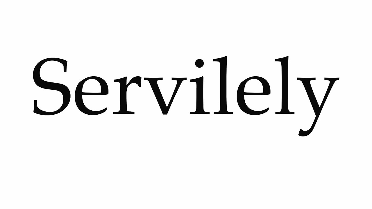 How to Pronounce Servilely - YouTube