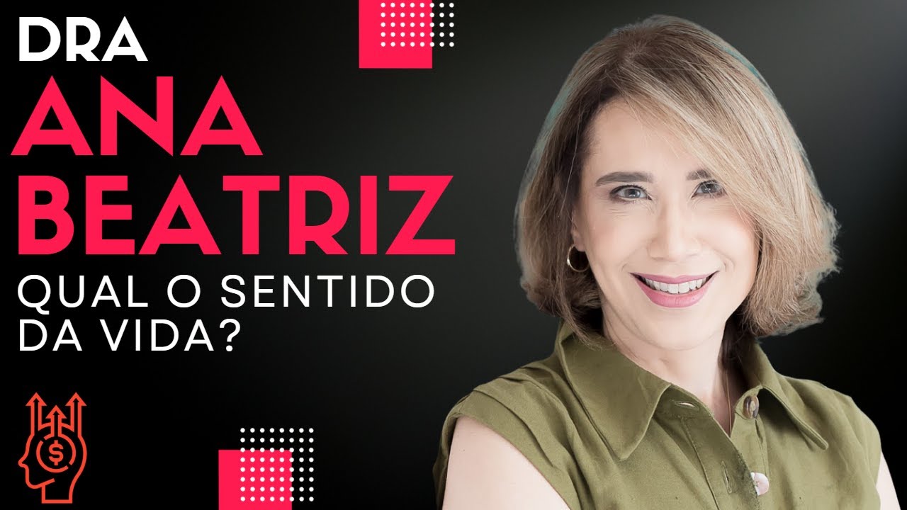 DRA ANA BEATRIZ BARBOSA - QUAL O SENTIDO DA VIDA? [MOTIVAÇÃO] - YouTube