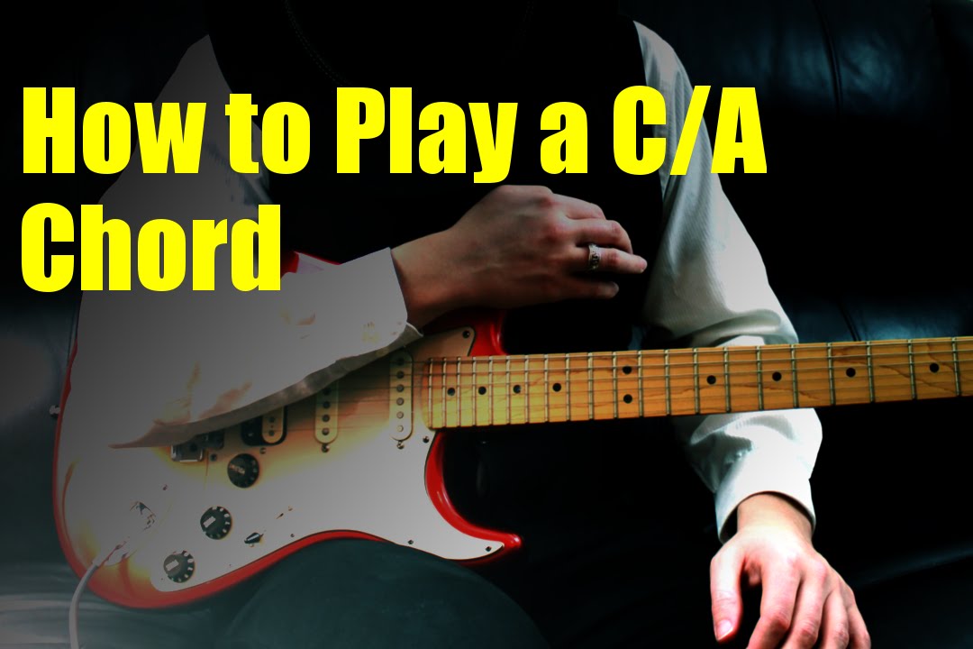 How to Play a C/A Chord - YouTube
