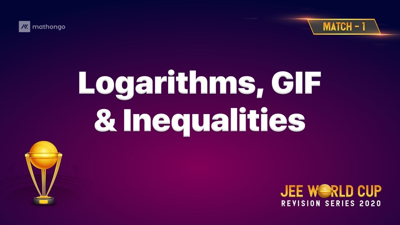 Logarithm, GIF and Inequalities for JEE Main Maths 2020 | World Cup ...