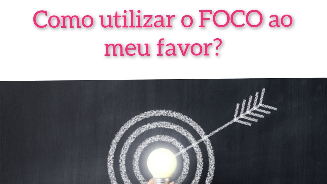 COMO VOCÊ PODE UTILIZAR O FOCO PARA MATERIALIZAR SEU SONHO? - YouTube