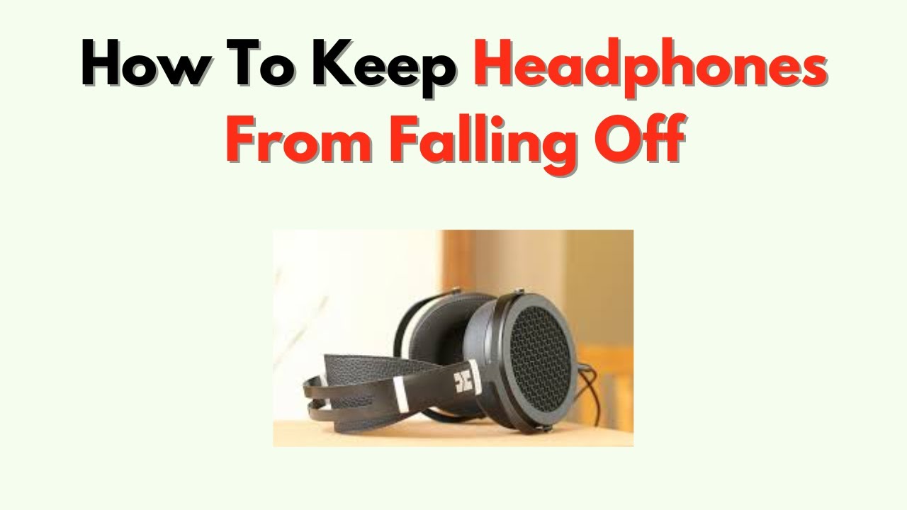 How To Keep Headphones from Falling Off – Fit Tips for Over-Ear & In ...