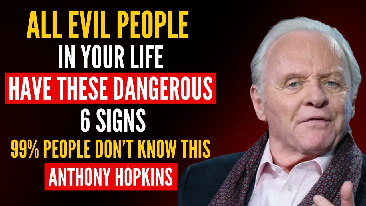 6 Warning Signs of Evil People in Your Life | Anthony Hopkins Speech ...