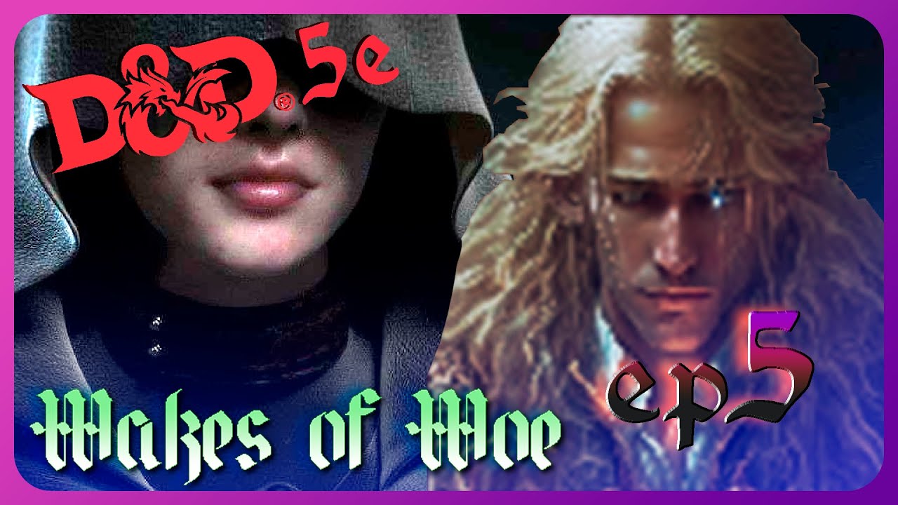 "Wakes of Woe" EP05 | Dungeons & Dragons 5e | L "The Vile" Ruby - YouTube