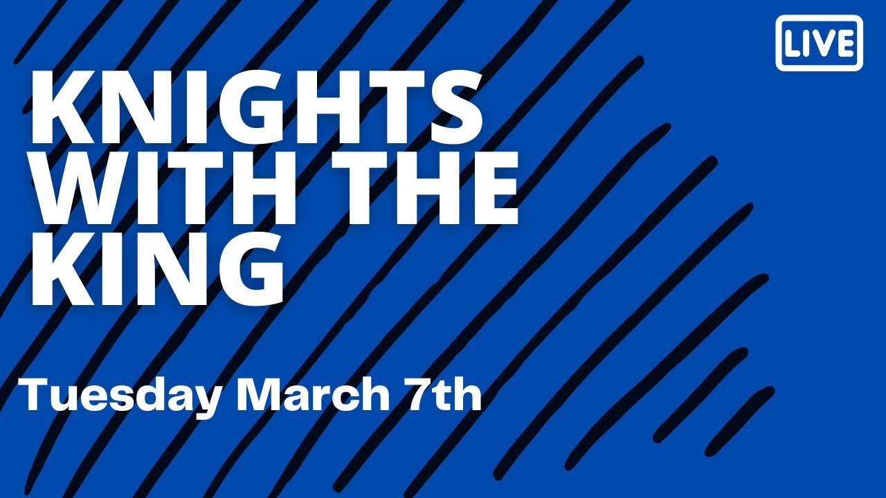 Knights Witht the King! | Tuesday, March 7th - YouTube
