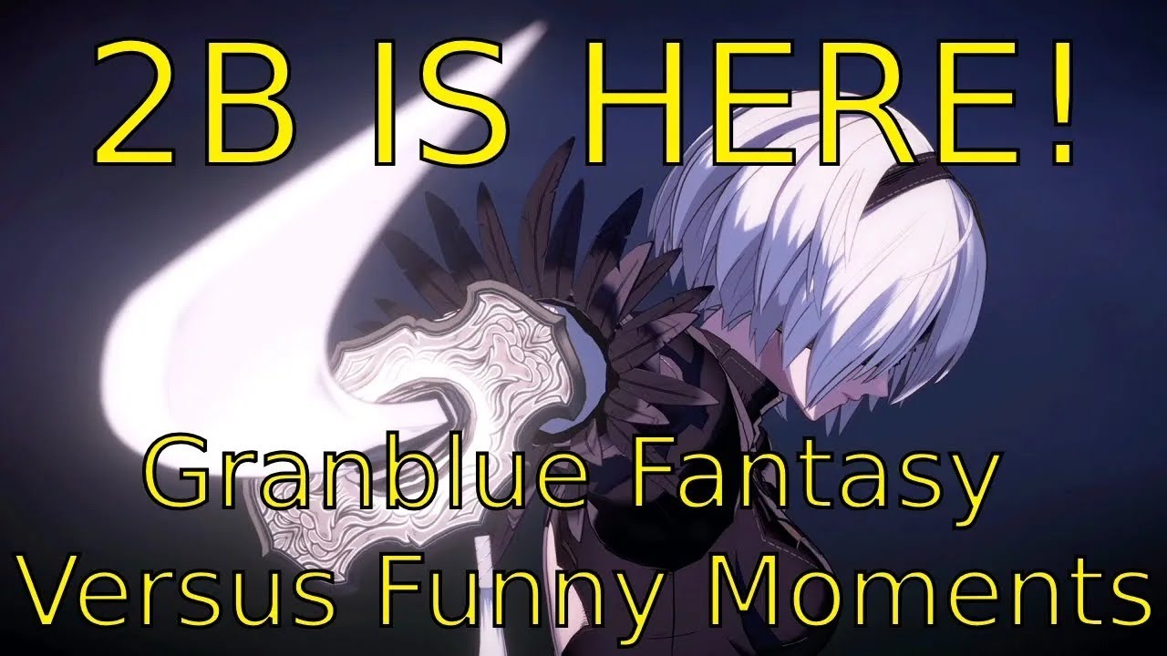 2B IS HERE! Granblue Fantasy Versus Funny Moments Compilation - YouTube
