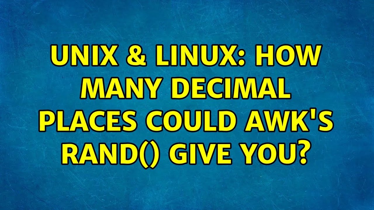 Unix And Linux How Many Decimal Places Could Awks Rand Give You 2 Solutions Youtube