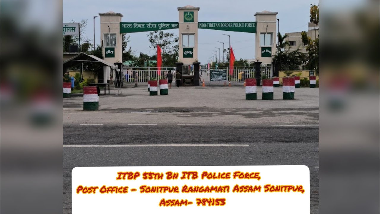 ITBP 55th Bn ITBP Police Force, Post Office - Sonitpur Rangamati Assam ...