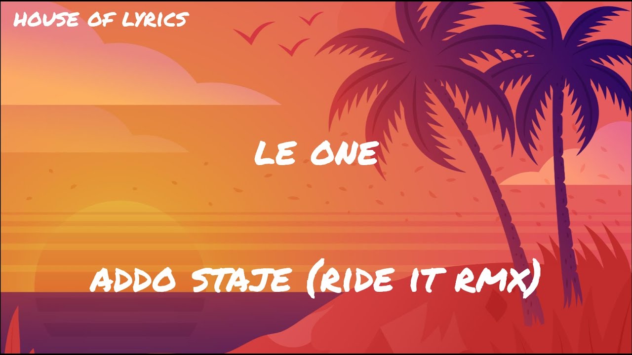 Le One - ADDO STAJE (Ride it RMX) (Testo/Lyrics) - YouTube