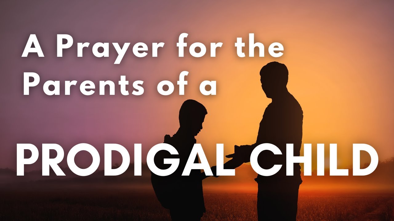 A Prayer for the Parents of a Prodigal Child | Your Daily Prayer - YouTube