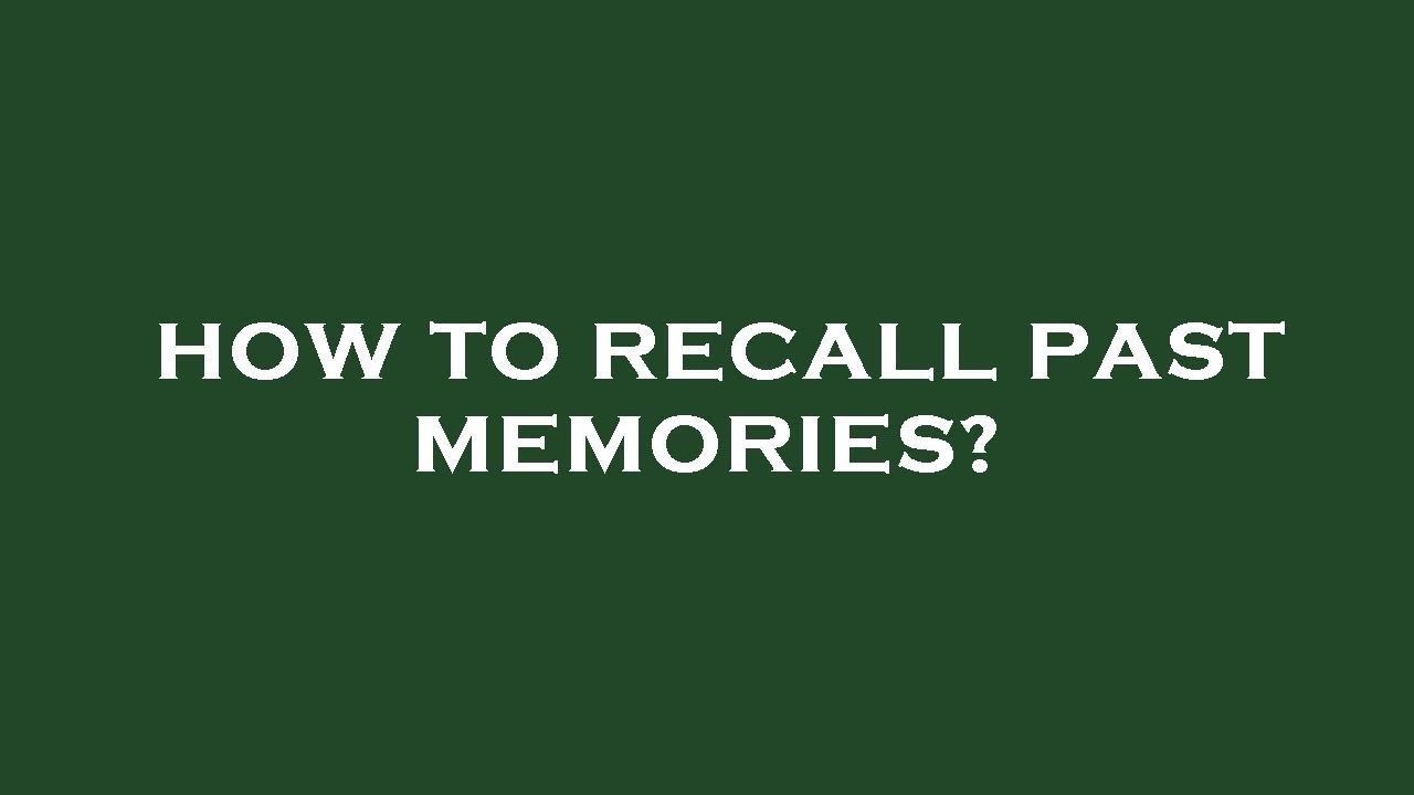 How to recall past memories? - YouTube