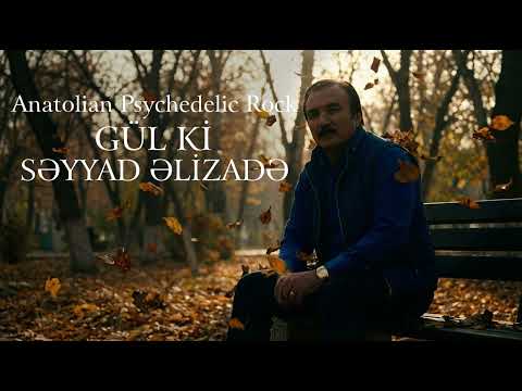Səyyad Əlizadə - Gül Ki | Anatolian Psychedelic Rock