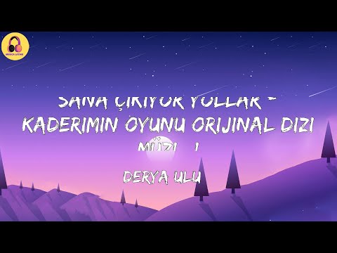 Derya Uluğ-Sana Çıkıyor Yollar - Kaderimin Oyunu Orijinal Dizi Müziği (Letra/Lyrics)