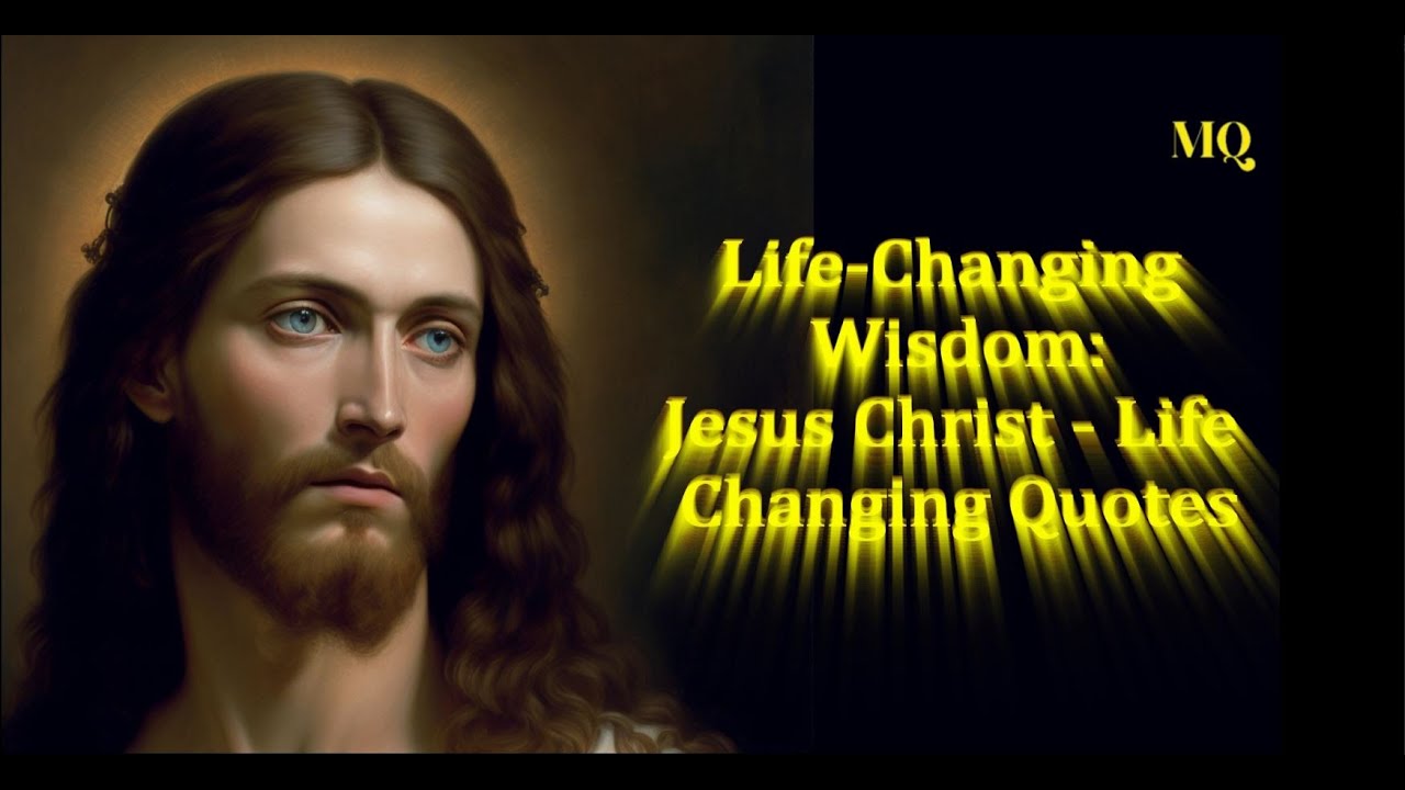 LIFE-CHANGING WISDOM: JESUS CHRIST - LIFE-CHANGING QUOTES - YouTube