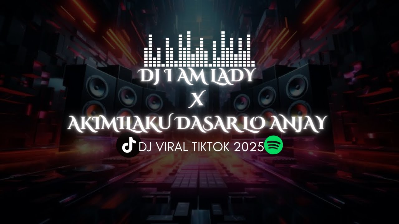 DJ I AM LADY X AKIMILAKU DASAR LO ANJAY DJ VIRAL TIKTOK TERBARU 2025 ...