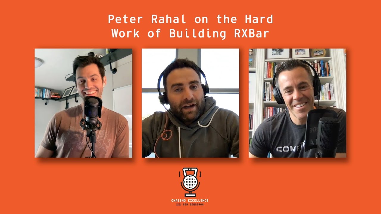 Peter Rahal on the Hard Work of Building RXBar | Chasing Excellence ...