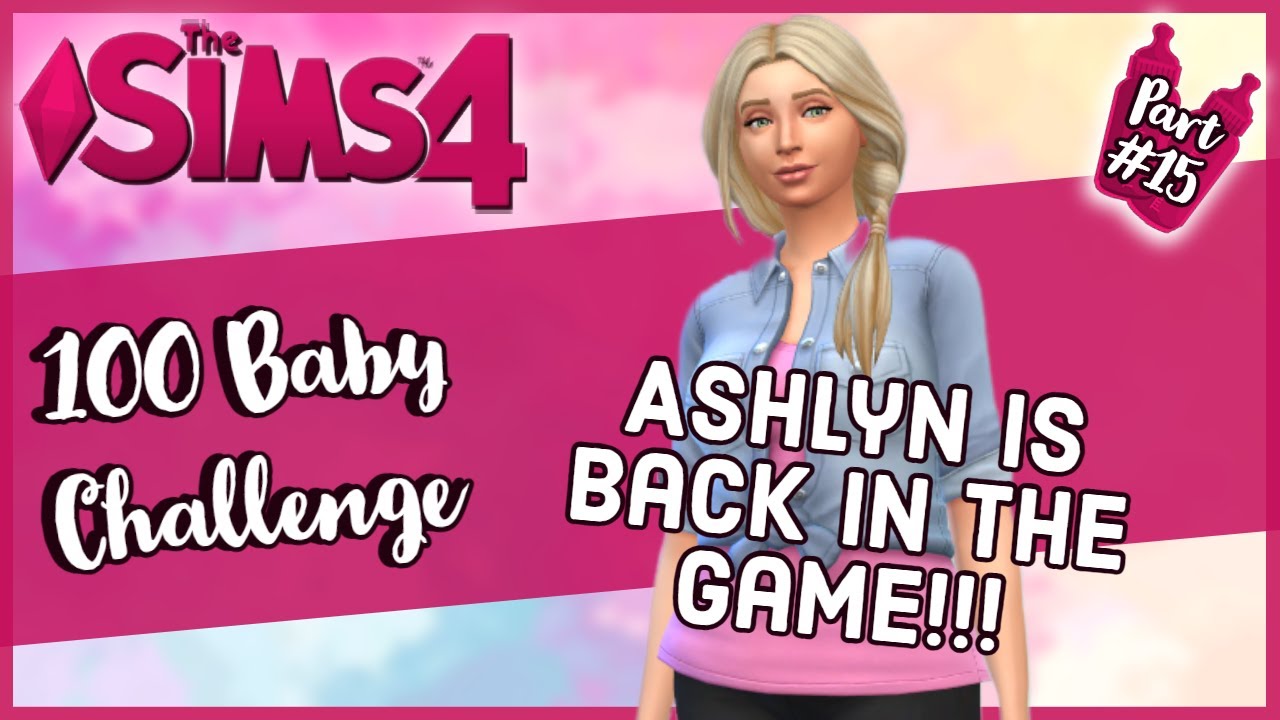 Ashlyn is back in the Game!! | Part 15 | The Sims 4 100 Baby Challenge ...