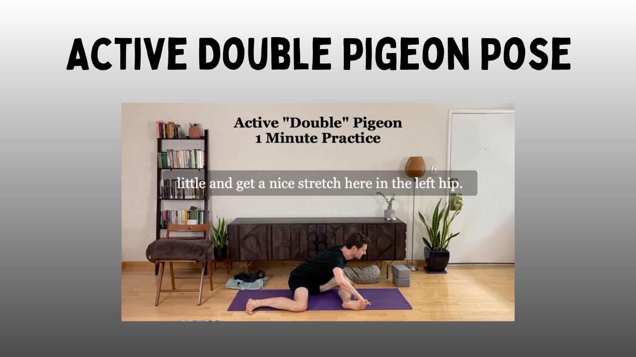 Active Double Pigeon Pose - YouTube
