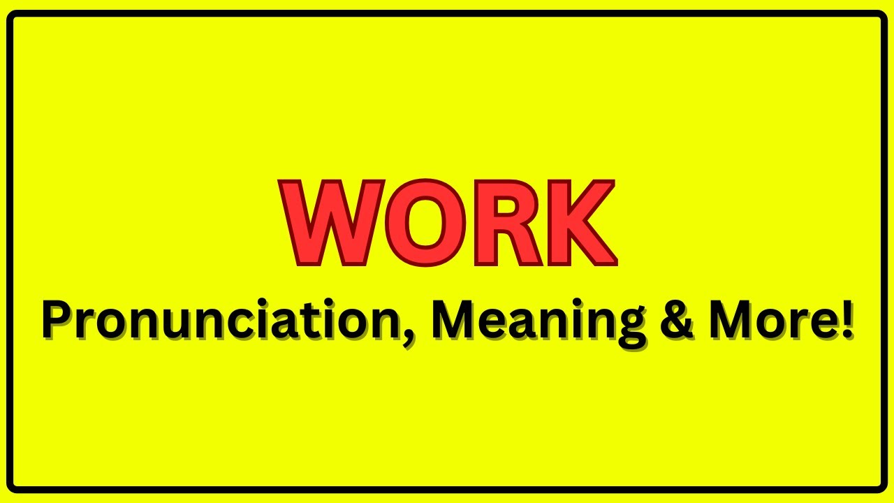 Meaning of Work | Pronunciation of Work | Work In a Sentence - YouTube