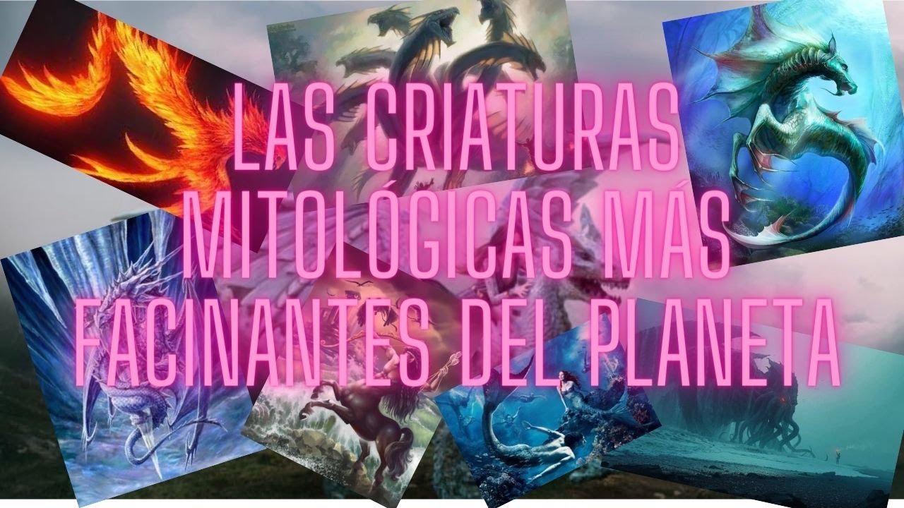 LAS CRIATURAS MITOLÓGICAS MÁS FASCINANTES DEL PLANETA - YouTube