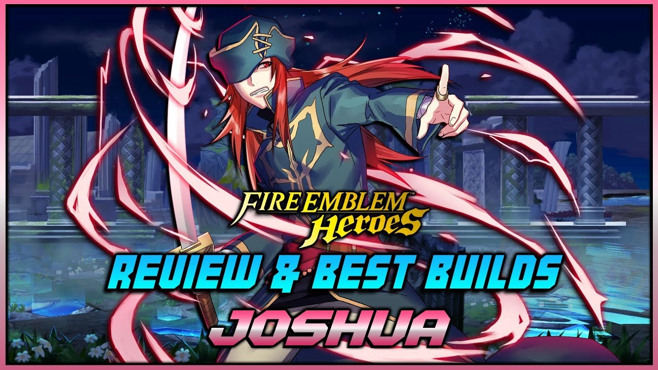 JOSHUA: Unit Review and BEST Builds! - Fire Emblem Heroes - YouTube