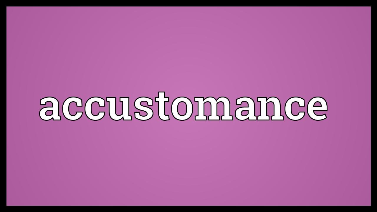 Accustomance Meaning - YouTube