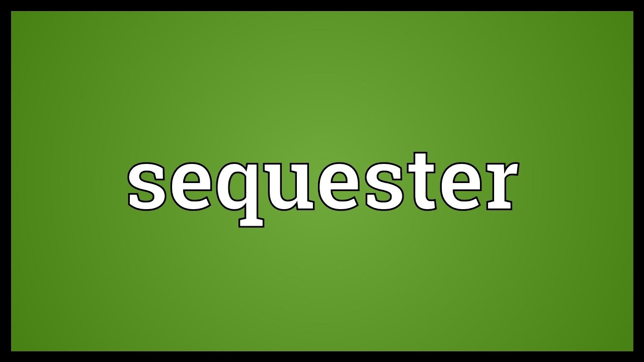 Sequester Meaning - YouTube