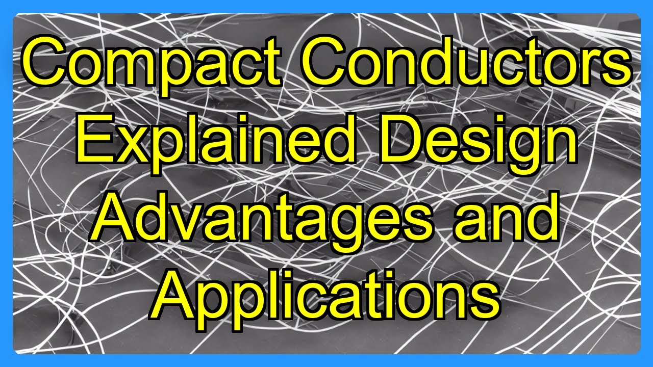 Compact Conductors Explained Design Advantages and Applications - YouTube