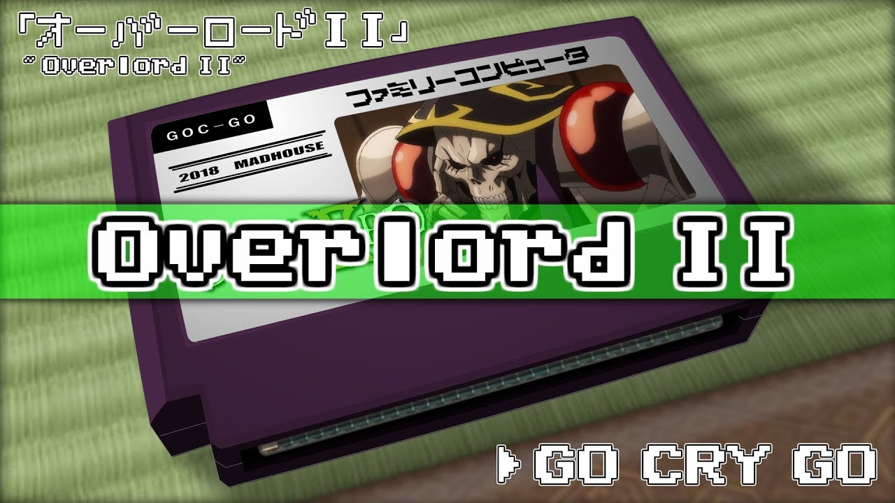 GO CRY GO/オーバーロードII 8bit - YouTube