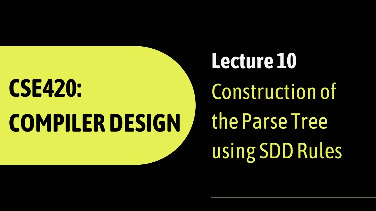 Lecture 10: Construction of the Parse Tree using SDD Rules | CSE420 ...