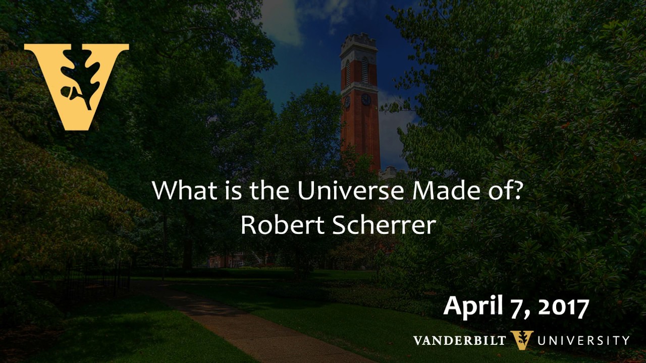 Meet the Astronomer - Dr. Robert Scherrer "What is the Universe Made Of ...