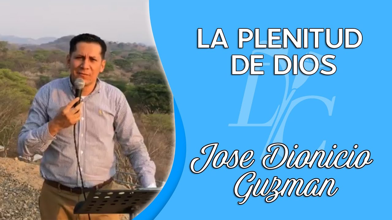 La Plenitud De Dios | Jose Dionicio Guzmán - YouTube