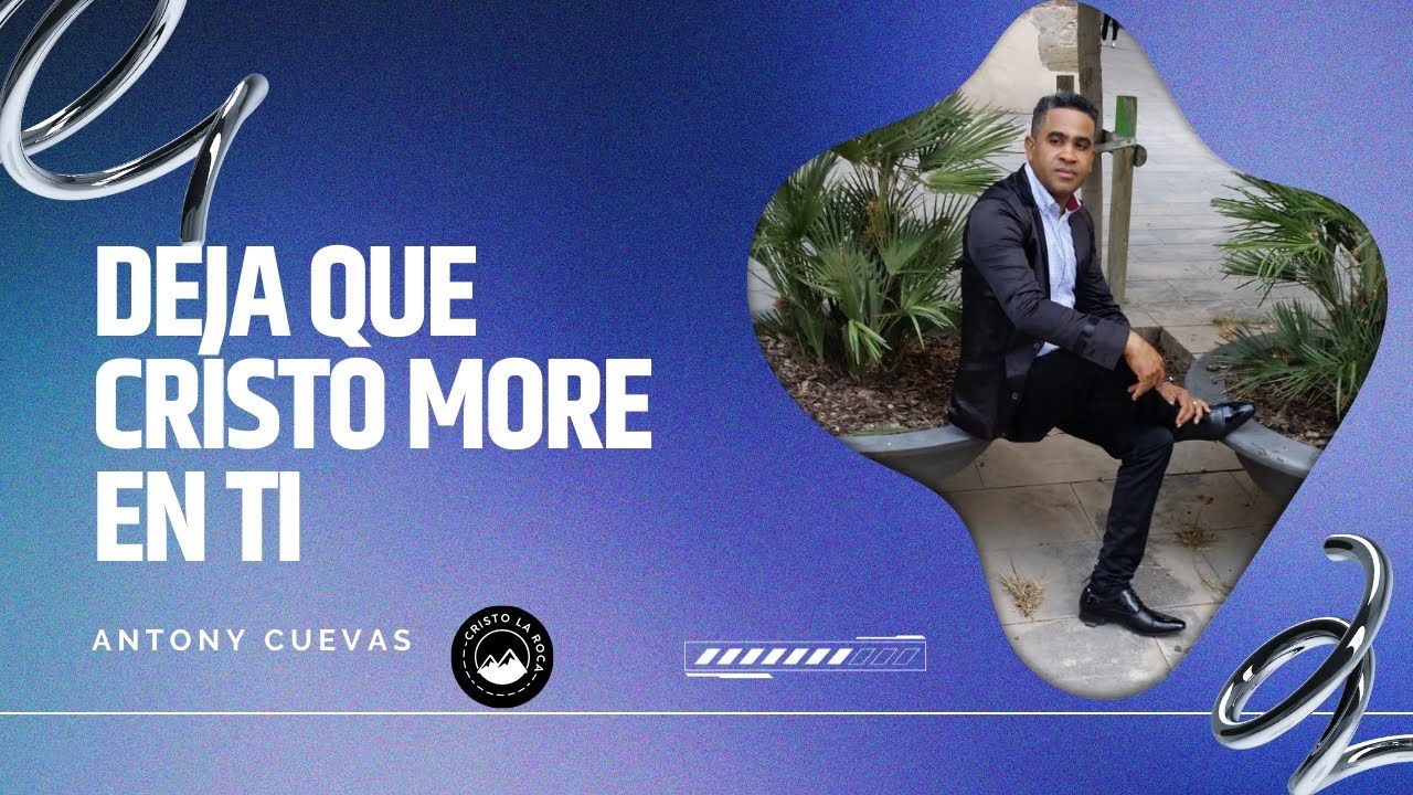 Antony cuevas (DEJA QUE CRISTO MORE EN TI) - YouTube