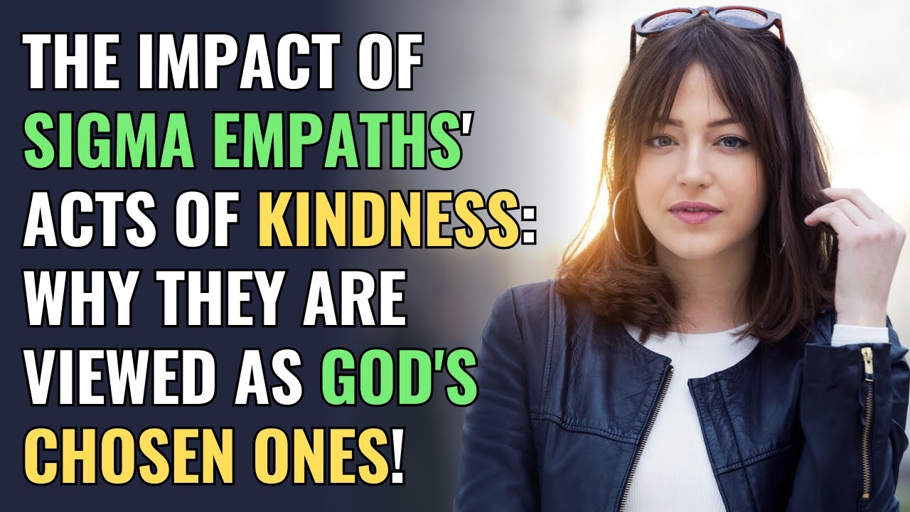 The Impact of Sigma Empaths' Acts of Kindness: Why They Are Viewed as ...
