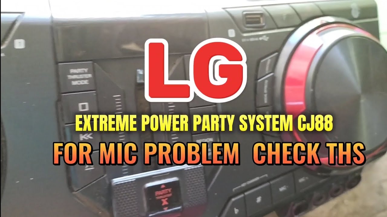 LG EXTREME POWER PARTY SYSTEM CJ88 FOR MICROPHONE PROBLEM CHECK THIS ...