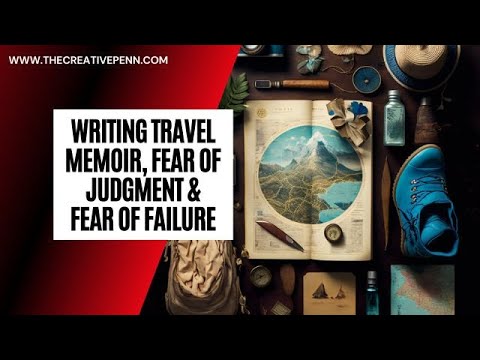 Writing Travel Memoir, Fear Of Judgment, Fear Of Failure, And ...